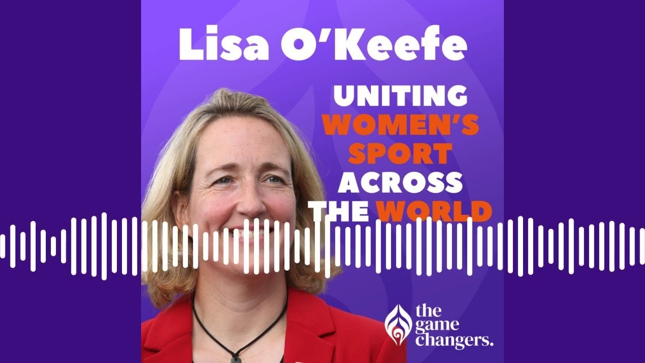 Lisa O'Keefe: Uniting women’s sport across the world (Podcast) • Women ...